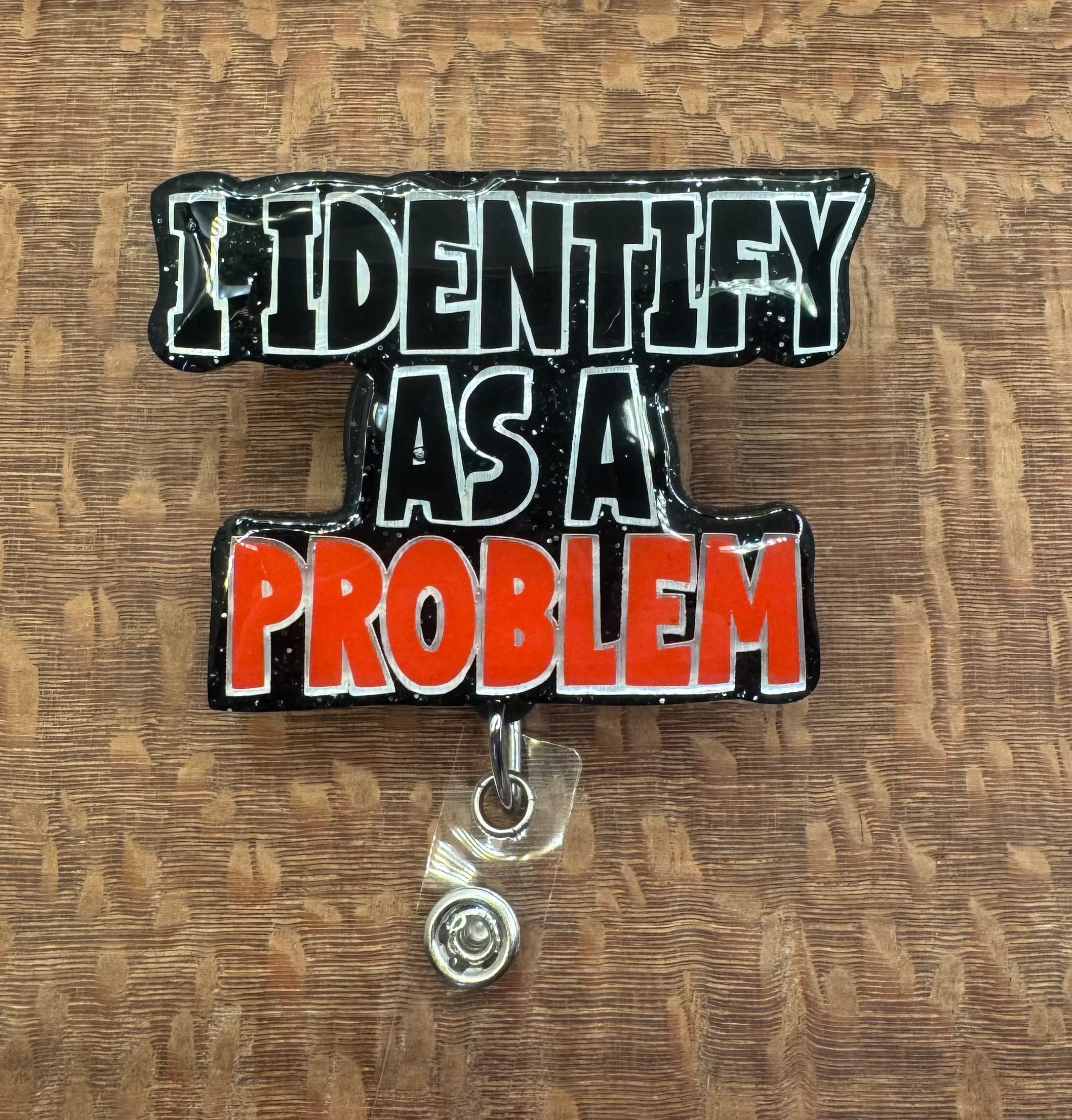 I Identify As a Problem Badge Reel – UnderwoodWorksllc